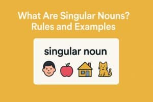 What Are Singular Nouns? Rules and Examples