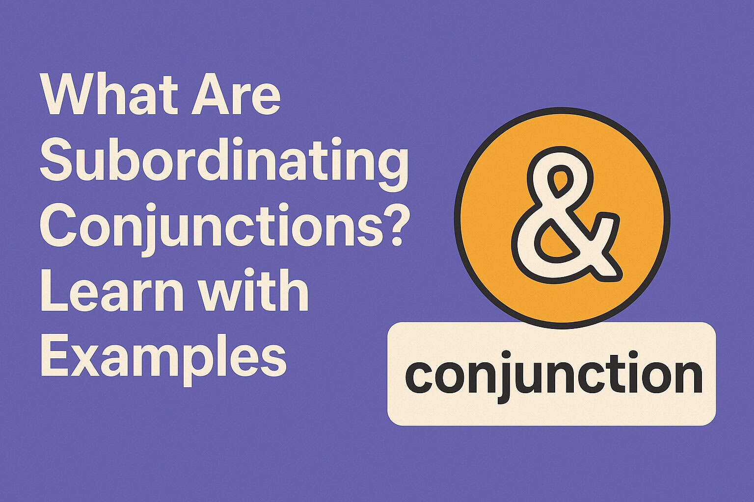 Que sont les conjonctions de subordination ? Apprendre avec des exemples