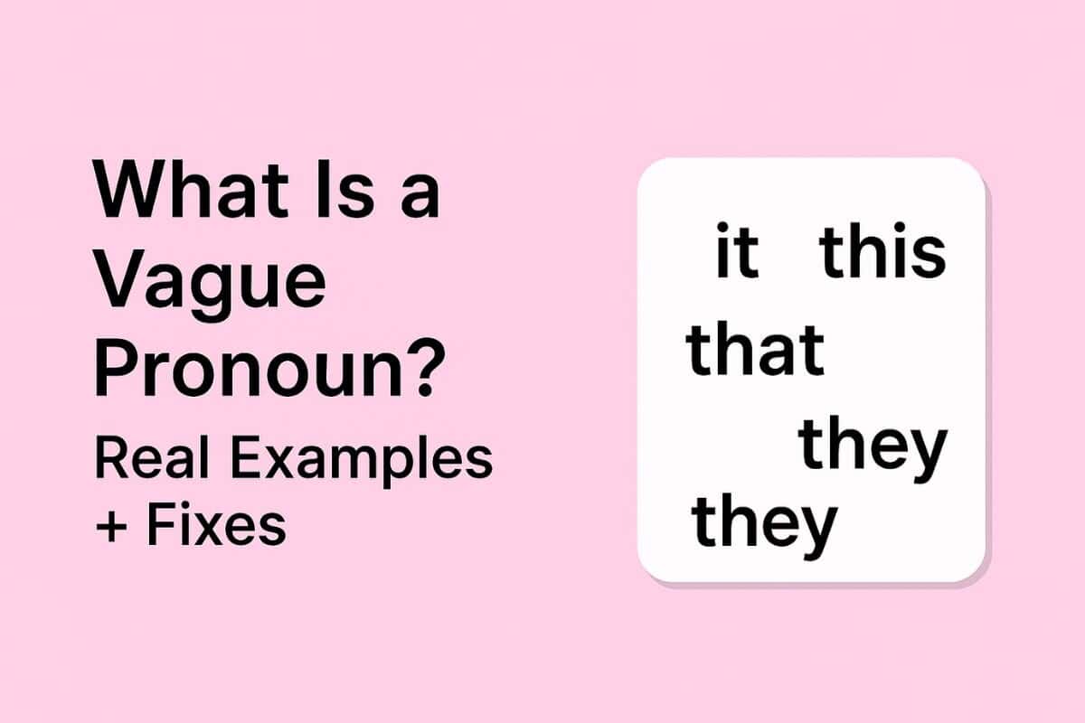 What Is a Vague Pronoun? Real Examples + Fixes