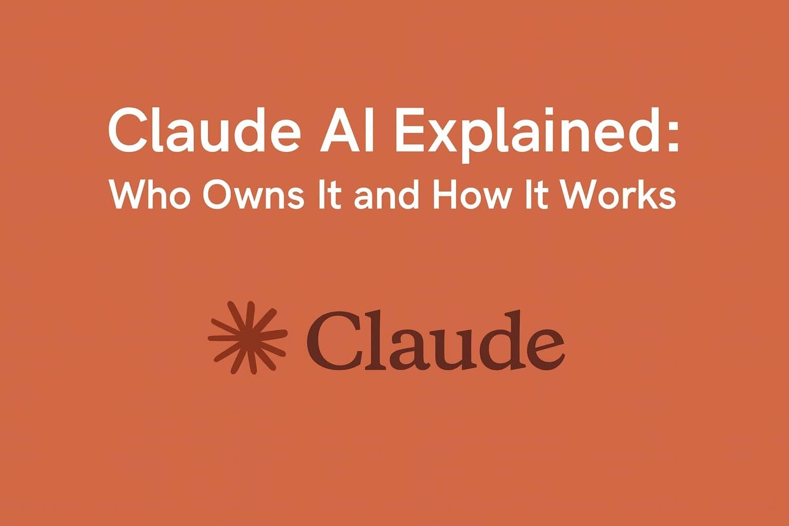 Who Owns Claude AI and How It Actually Works