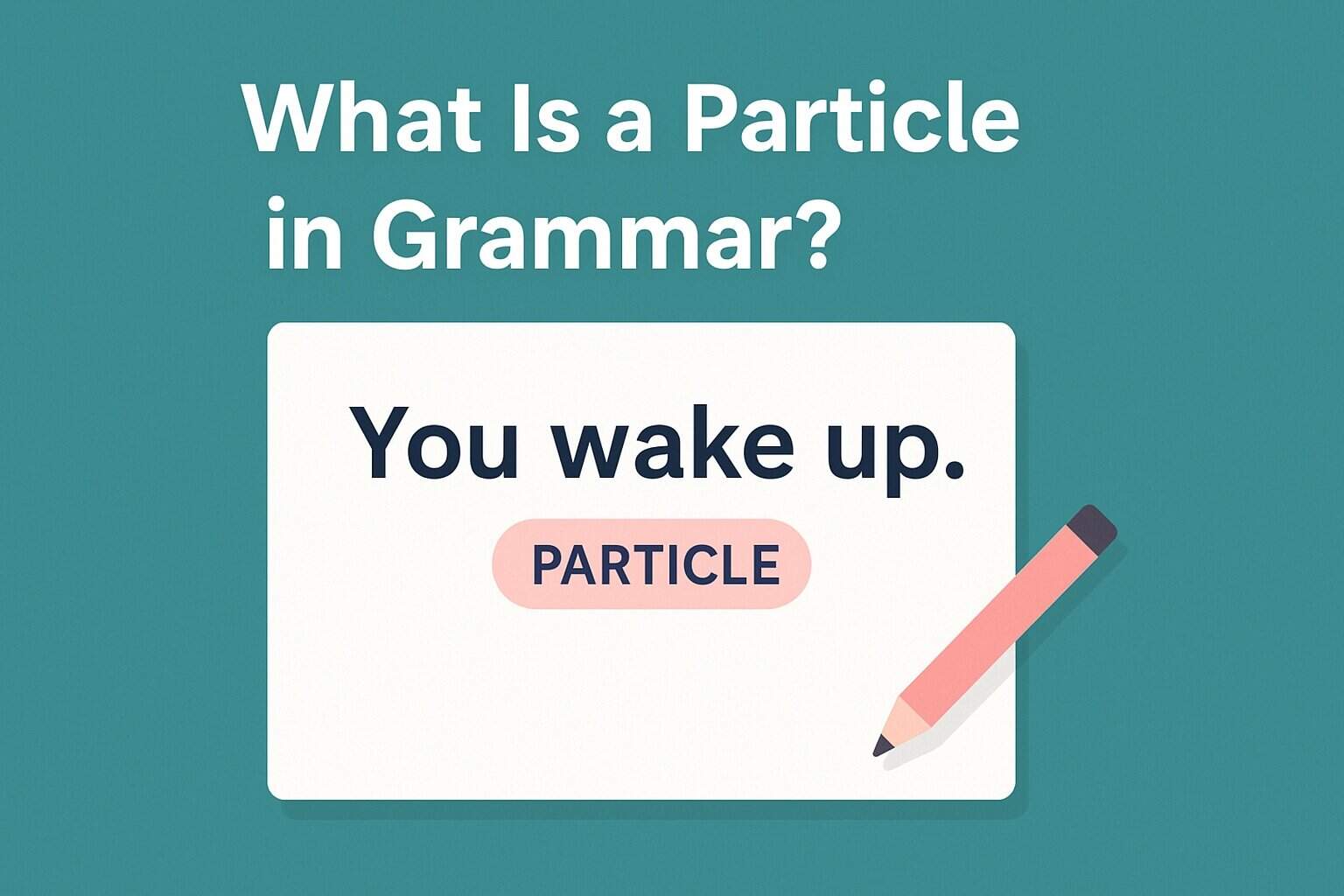 What Is a Particle in Grammar? Simple Definition & Examples